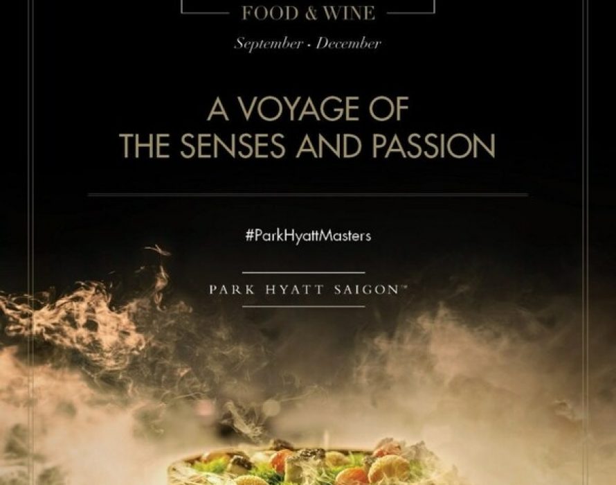 Park Hyatt Saigon Unveils A Voyage Of The Senses And Passion With ...